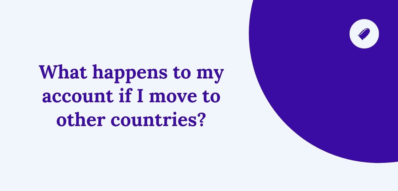 What Happens To My Account If I Move To Other Countries Wealth Bullet what-happens-to-my-account-if-i-move-to-other-countries-wealth-bullet